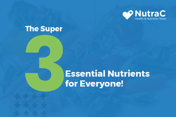 The Super Three Essential Nutrients for Everyone - NutraC - Health ...